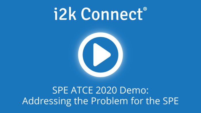 SPE ATCE 2020 Demo: Addressing the Problem for the SPE - i2k Connect